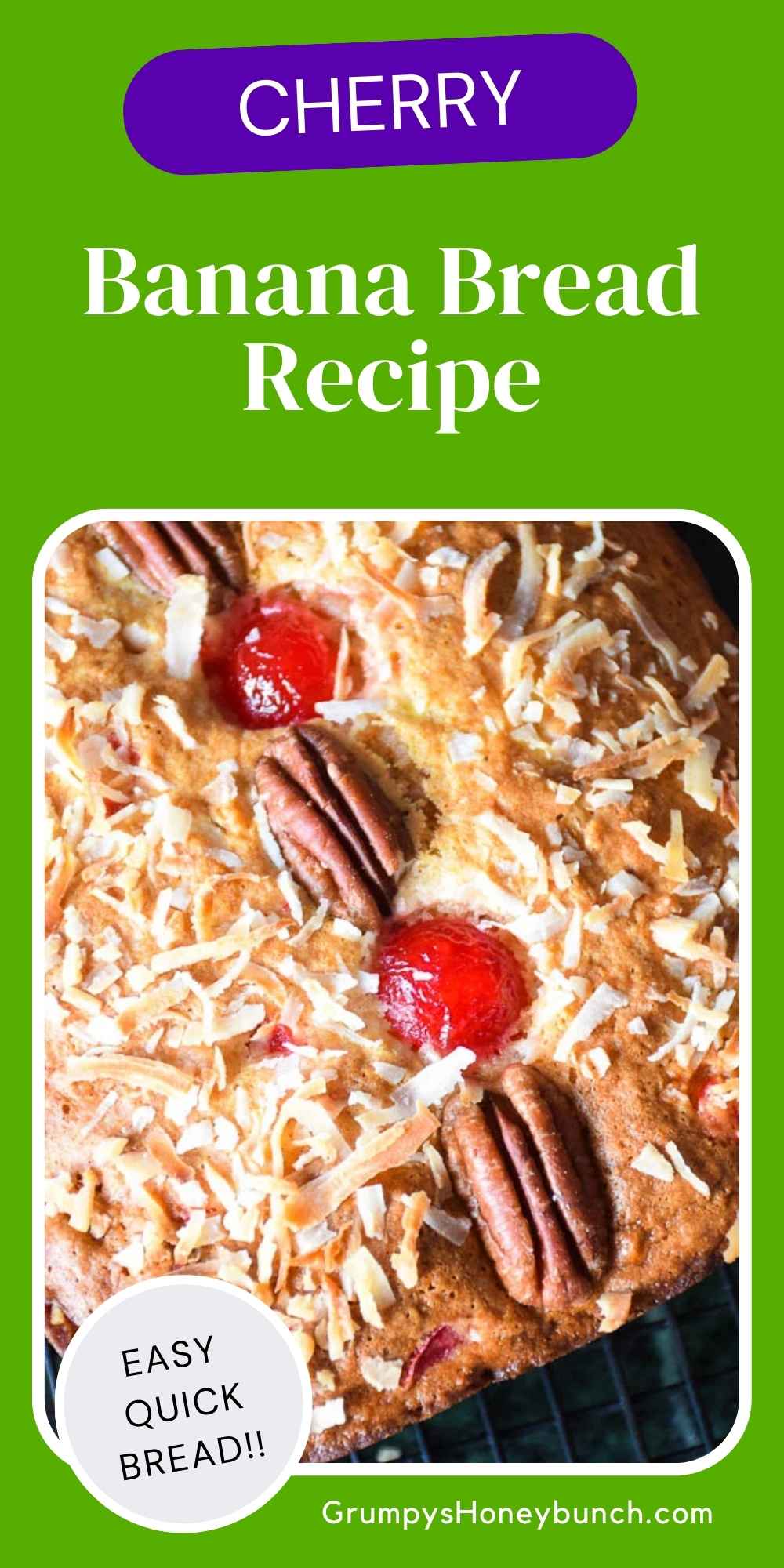 Cherry Banana Bread - Grumpy's Honeybunch