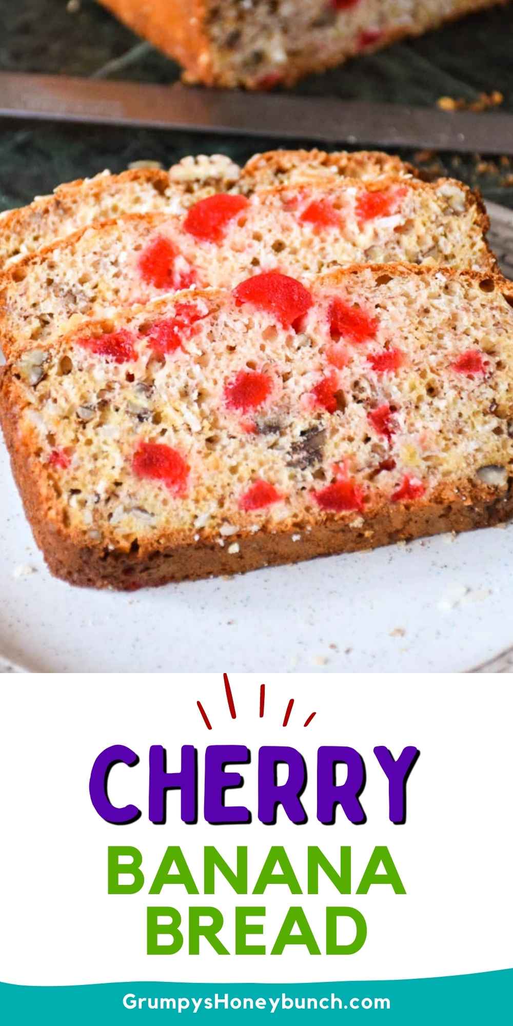 Cherry Banana Bread - Grumpy's Honeybunch